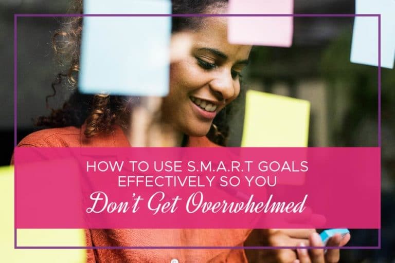 How to Use S.M.A.R.T. Goals Effectively so You Don't Get Overwhelmed ...