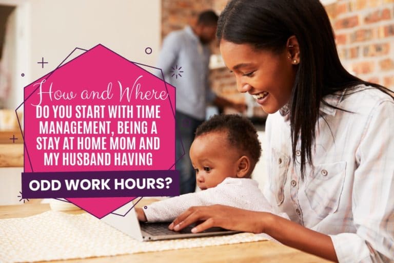 How and where do you start with time management, being a stay at home ...