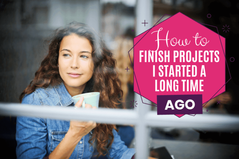 How to Finish Projects I Started a Long Time Ago? | Get Organized Wizard