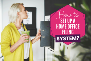 How to Set Up a Home Office Filing System | Get Organized Wizard