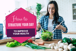 How to structure your day to improve your health | Get Organized Wizard